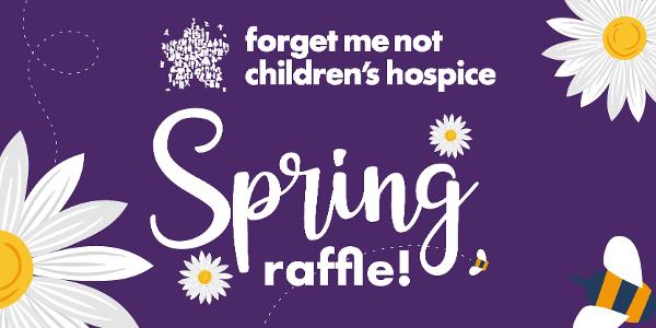 Raffle - Forget Me Not Children's Hospice Spring raffle
